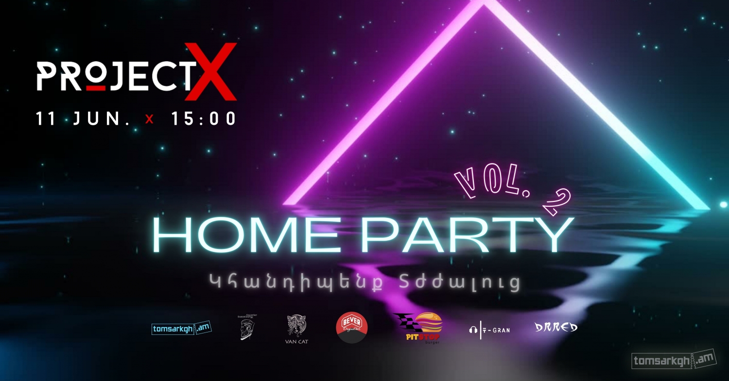 Project X Home Party - Տոմսարկղ.am - միասնական տոմսային համակարգ
